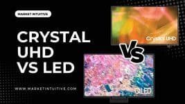 Crystal UHD vs LED: Which One Is Best For You? - Market Intuitive