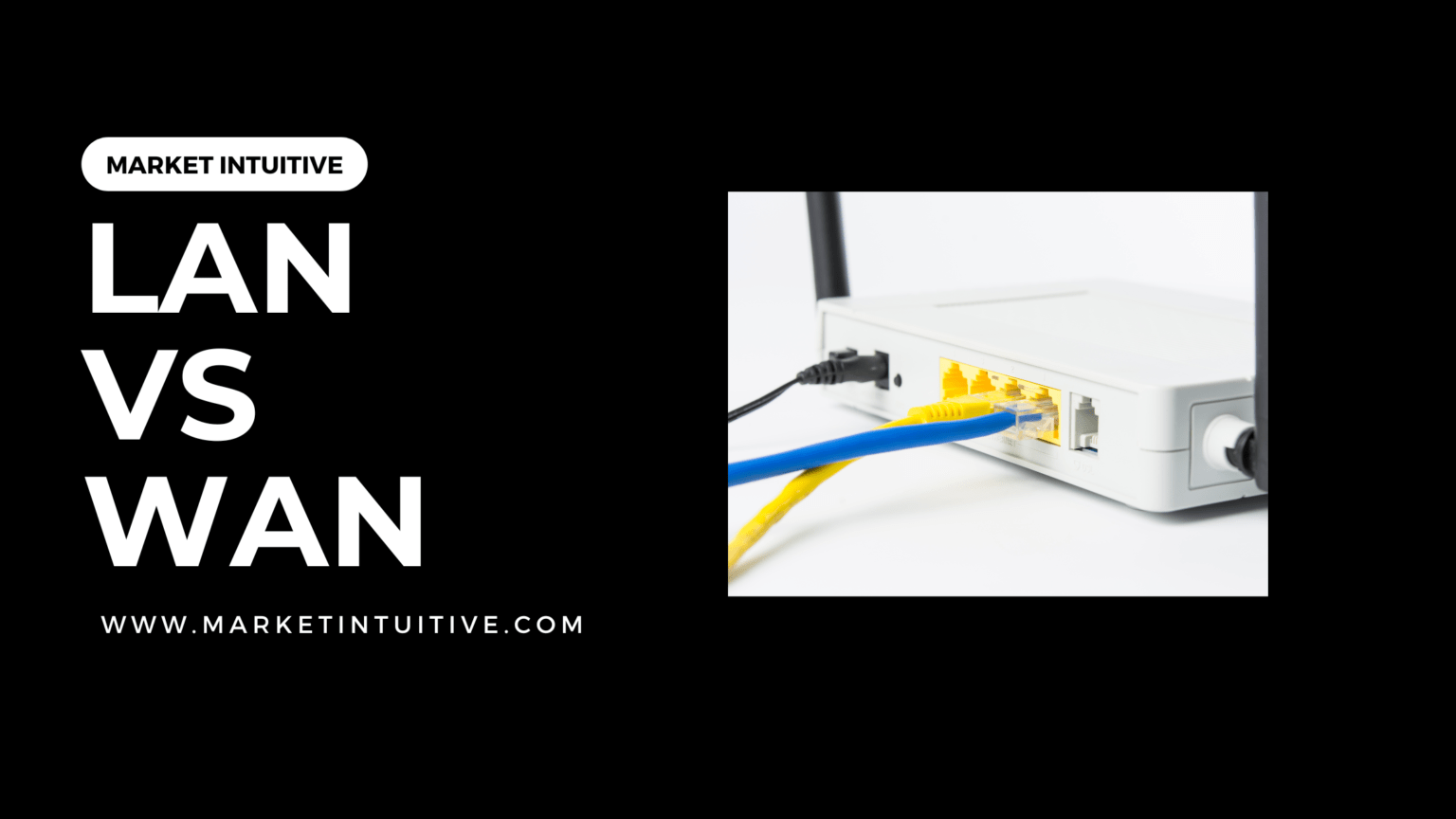 LAN vs WAN: Which One Is Best For Your Business?