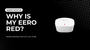 Why Is My Eero Red? Common Reasons And Quick Fixes - Market Intuitive